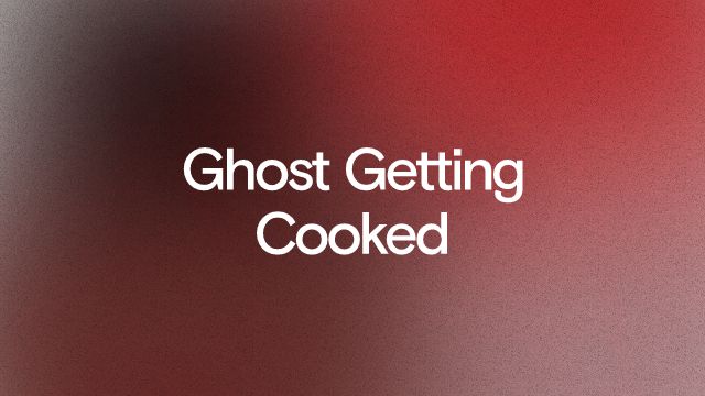 Ghost Getting Cooked