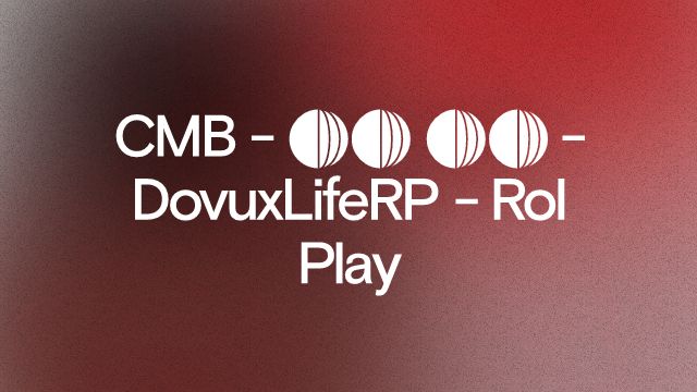CMB - 🏎️ 🏎️ - DovuxLifeRP - Rol Play