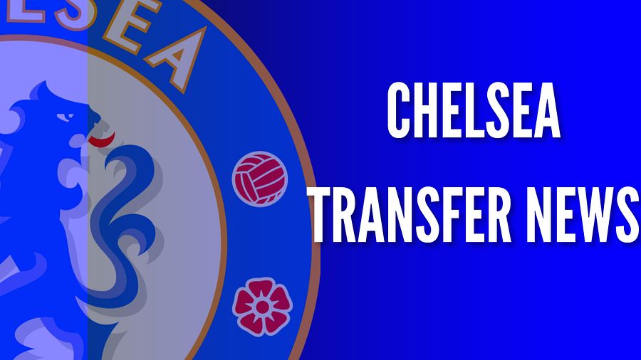 CHELSEA TRANSFER NEWS